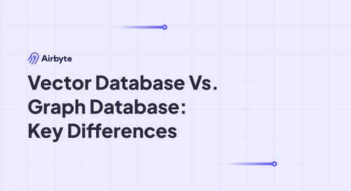 Vector Database Vs. Graph Database: 6 Key Differences | Airbyte