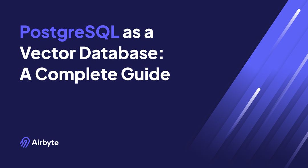 PostgreSQL as a Vector Database: A Complete Guide | Airbyte