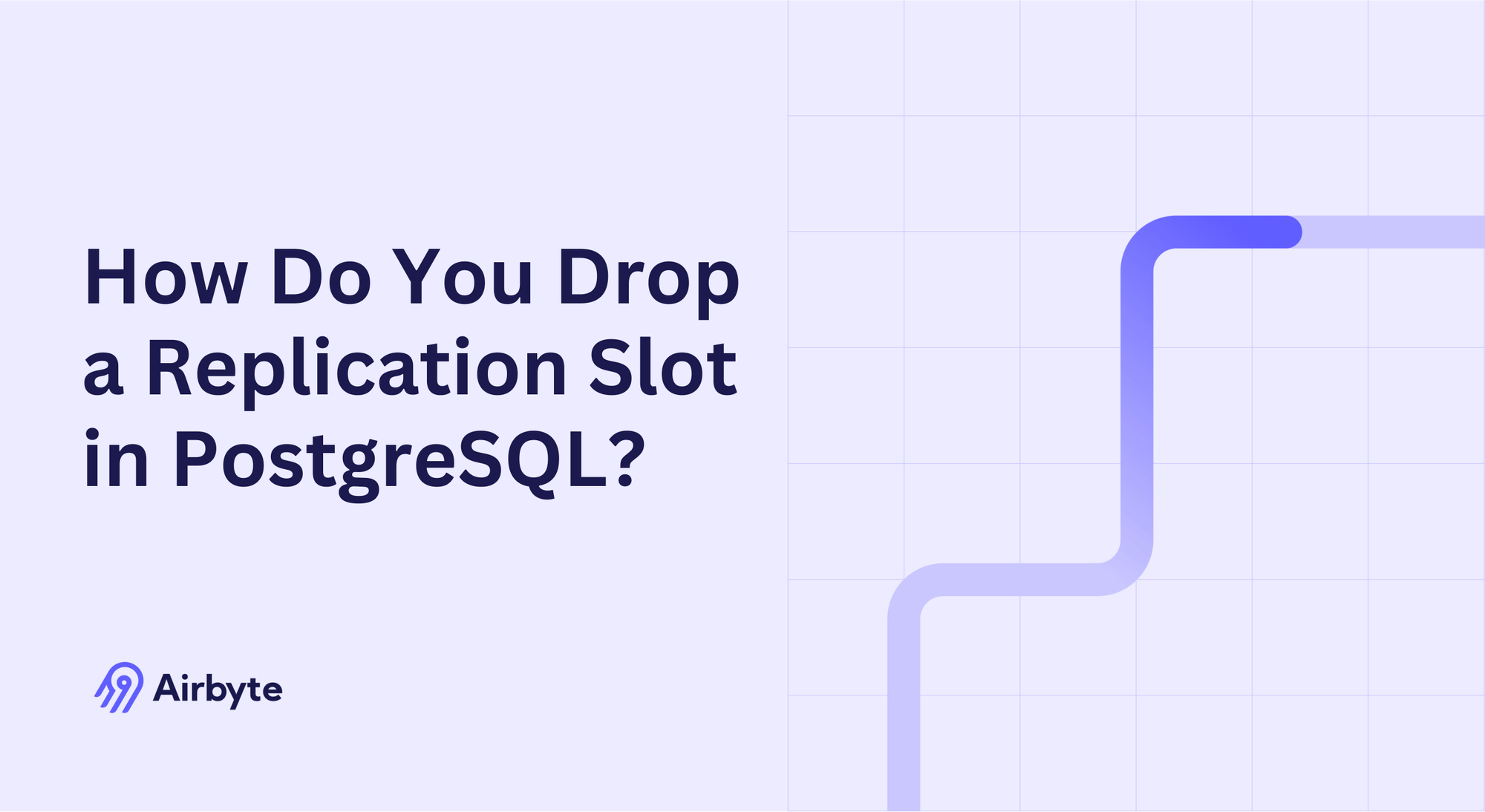 How Do You Drop a Replication Slot in PostgreSQL? | Airbyte