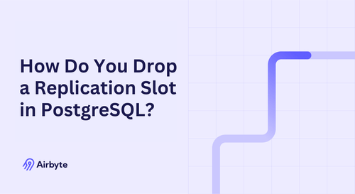 How Do You Drop a Replication Slot in PostgreSQL? | Airbyte