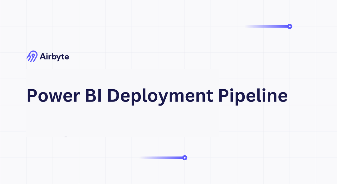 Power BI Deployment Pipeline: Step-by-Step Guide | Airbyte