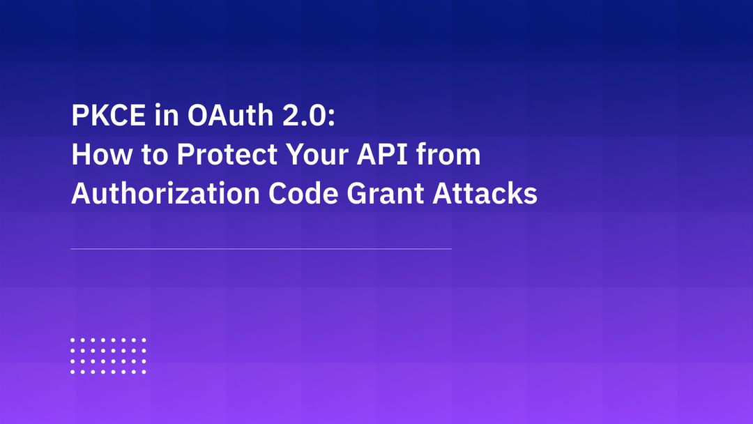 PKCE in OAuth 2.0: How to Protect Your API from Attacks - Authgear
