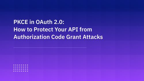 PKCE in OAuth 2.0: How to Protect Your API from Attacks - Authgear