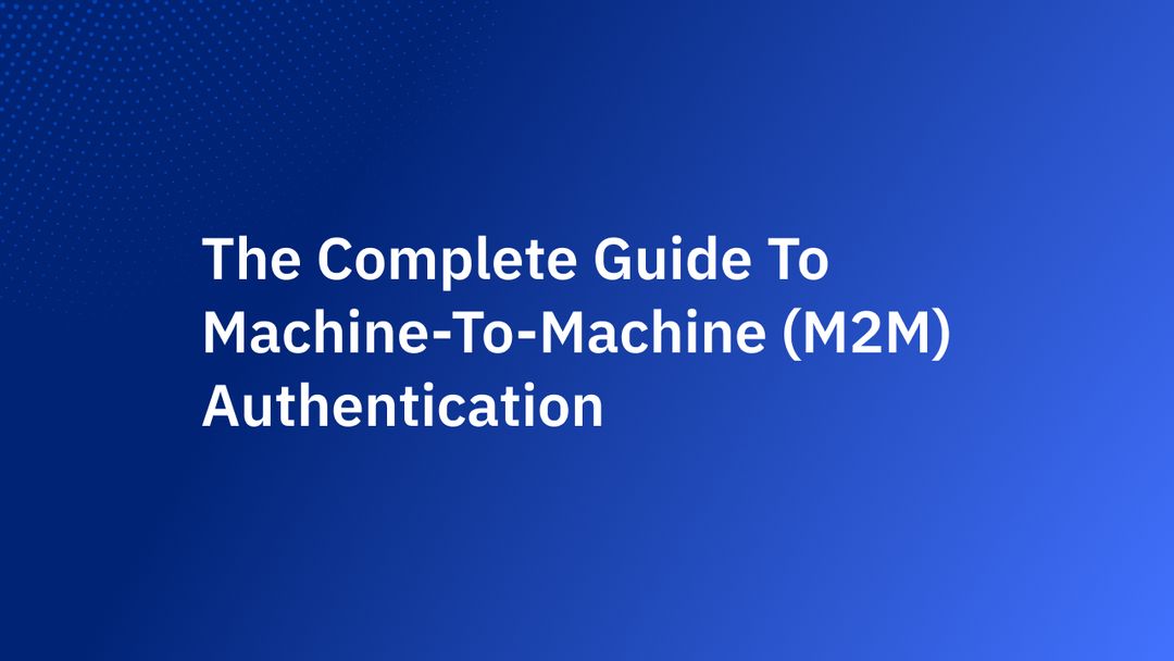 The Complete Guide to Machine-to-Machine (M2M) Authentication — OAuth ...
