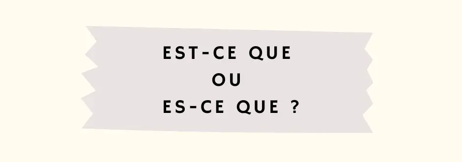 Est-ce que ou es-ce que ? - OrthographIQ