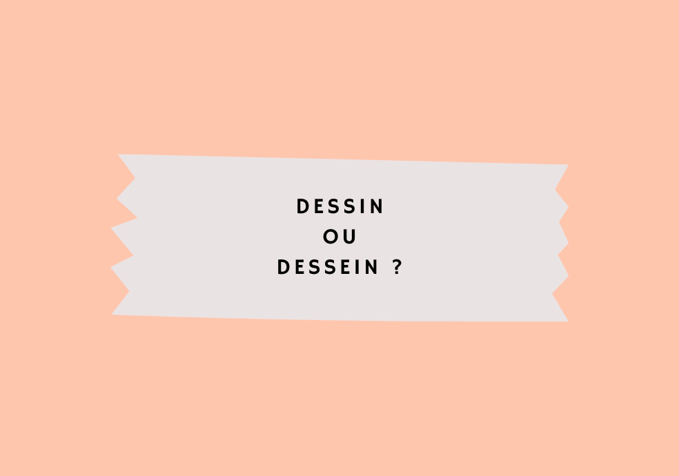 Dessein ou dessin ? - OrthographIQ