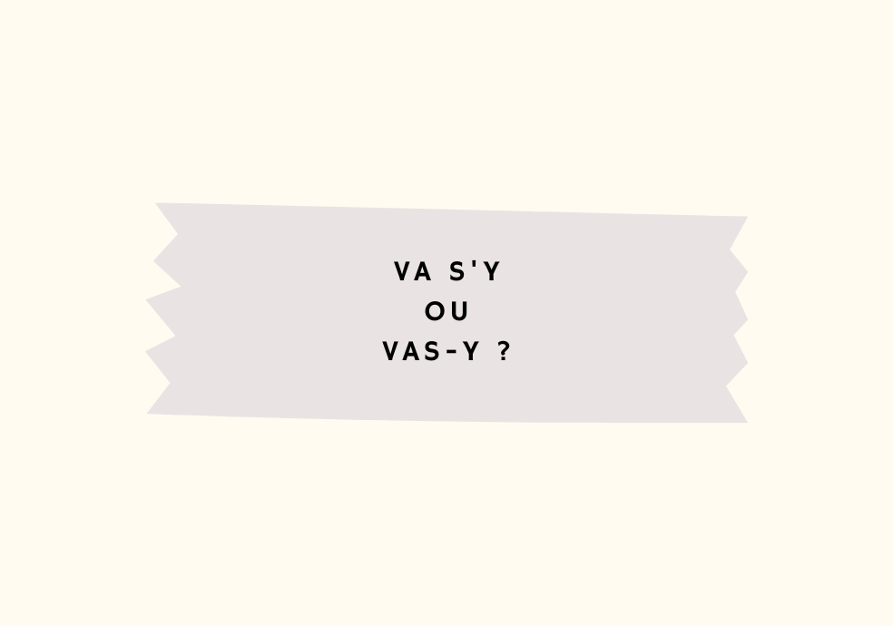 Va s'y ou vas y ? - OrthographIQ