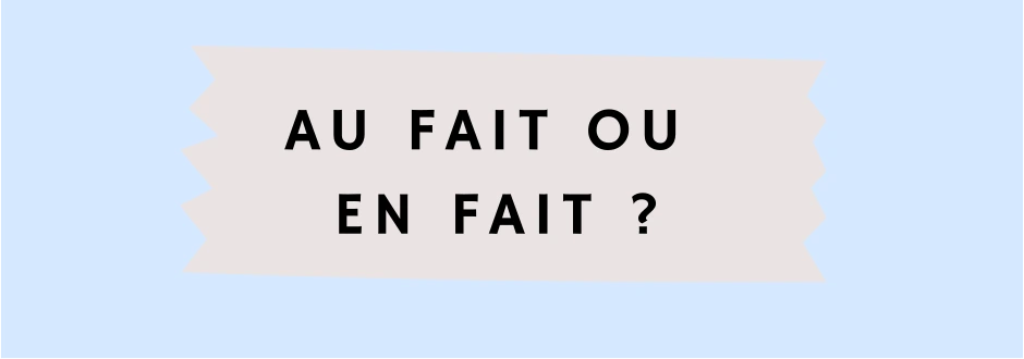 Au fait ou en fait ? - OrthographIQ