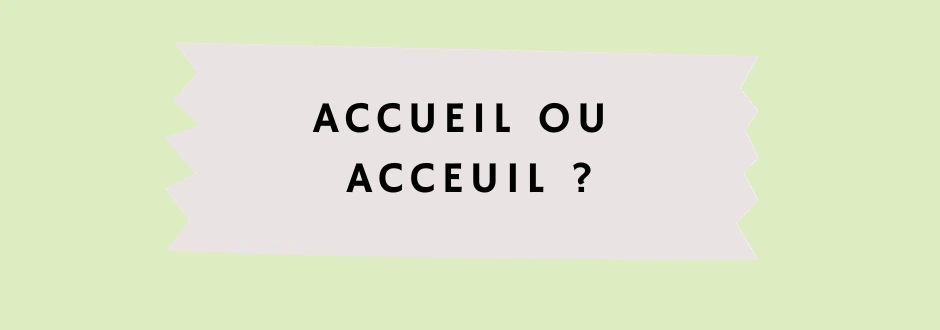 Accueil ou acceuil ? - OrthographIQ