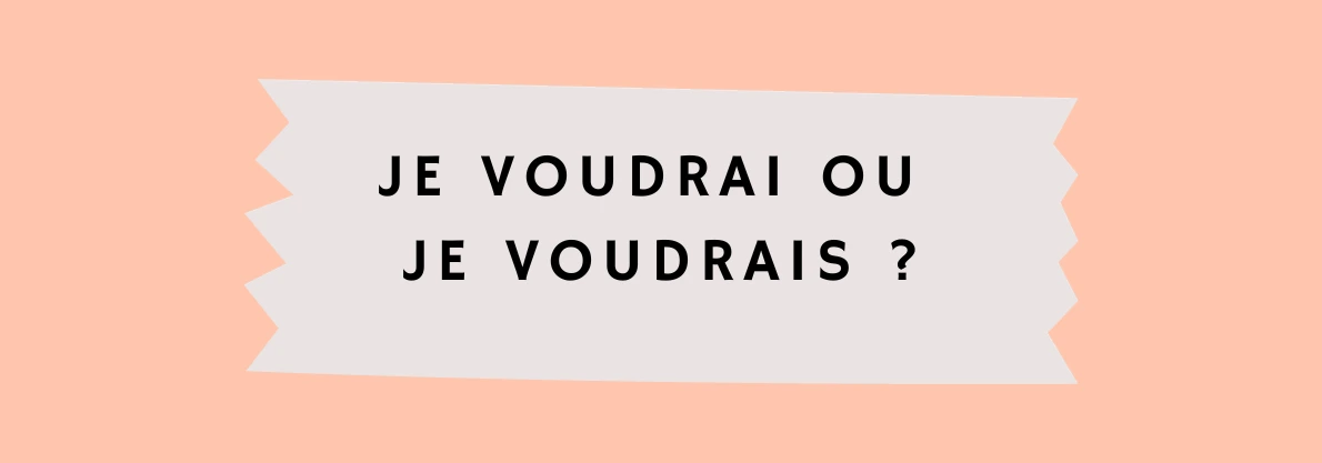 Je voudrai ou je voudrais ? - OrthographIQ