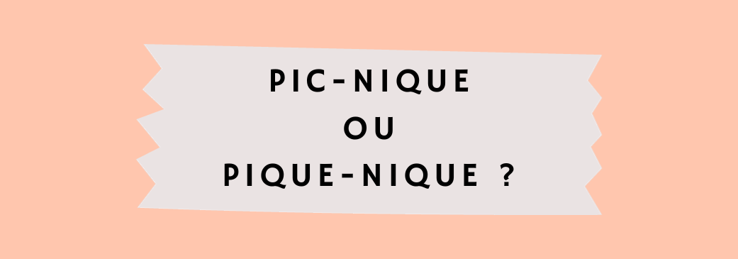 Pic-nique ou pique-nique ? - OrthographIQ