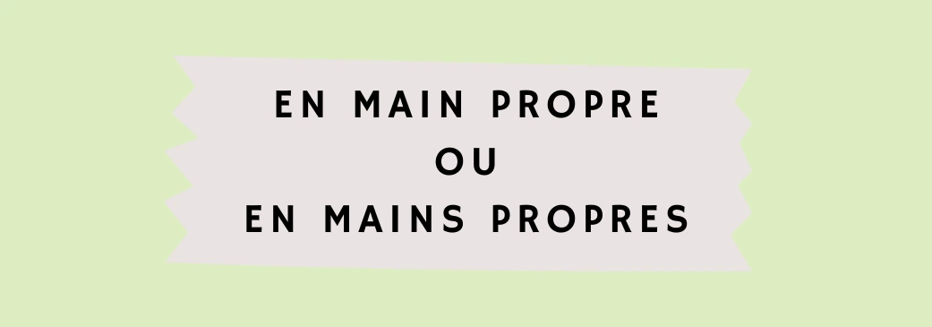 En main propre ou en mains propres ? - OrthographIQ