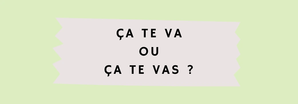 Ça te va ou ça te vas ? - OrthographIQ