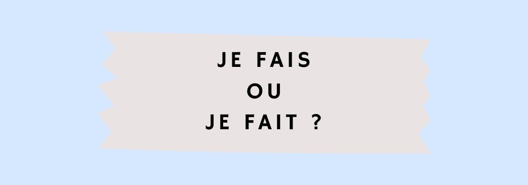 Je fais ou je fait ? - OrthographIQ