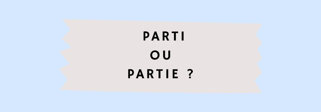 Parti ou partie ? - OrthographIQ