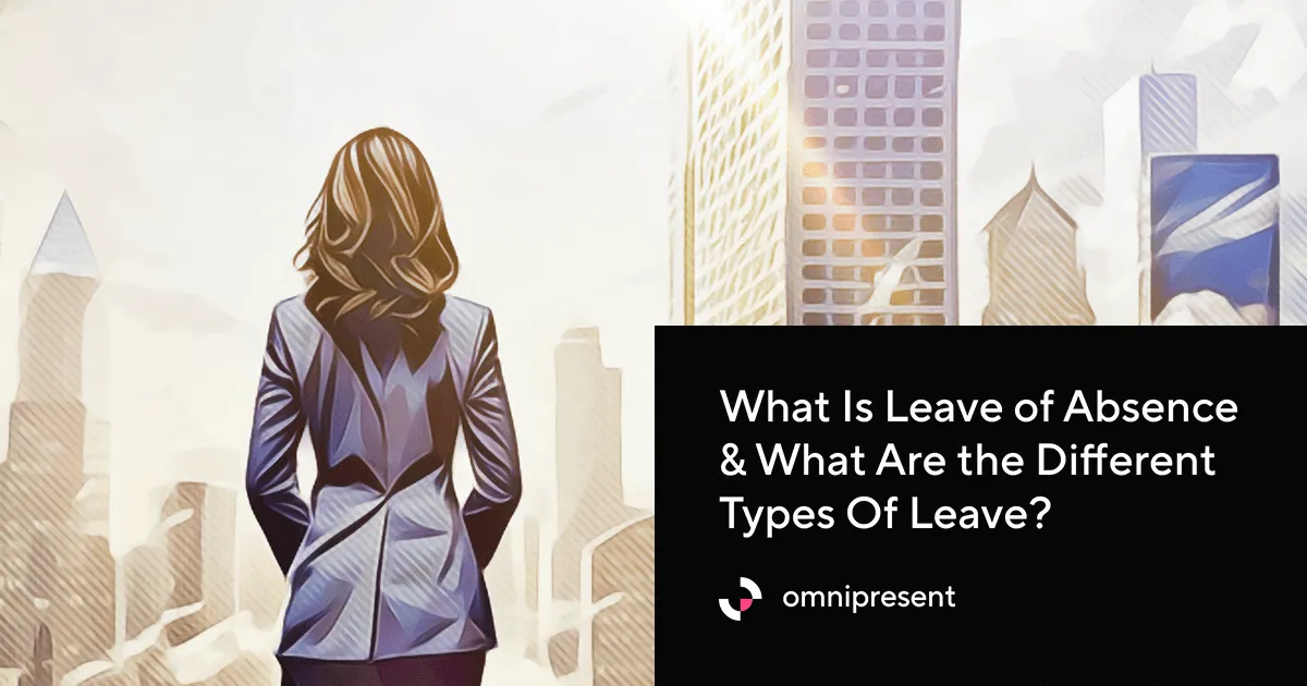 A Comprehensive Guide to Leave of Absence & Types of Leave
