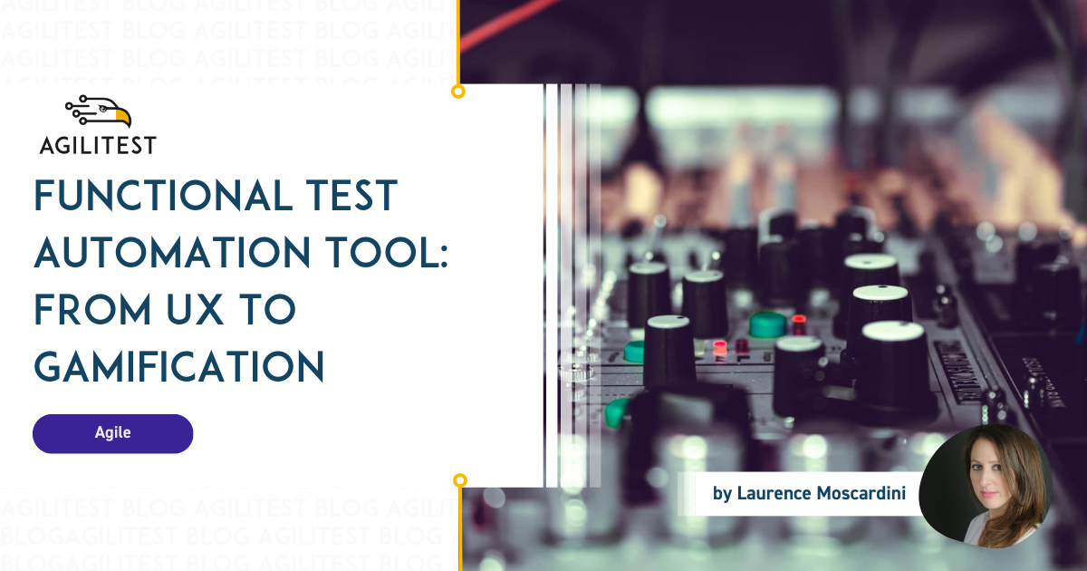 Functional Test Automation Tool: From UX to Gamification | Agilitest blog
