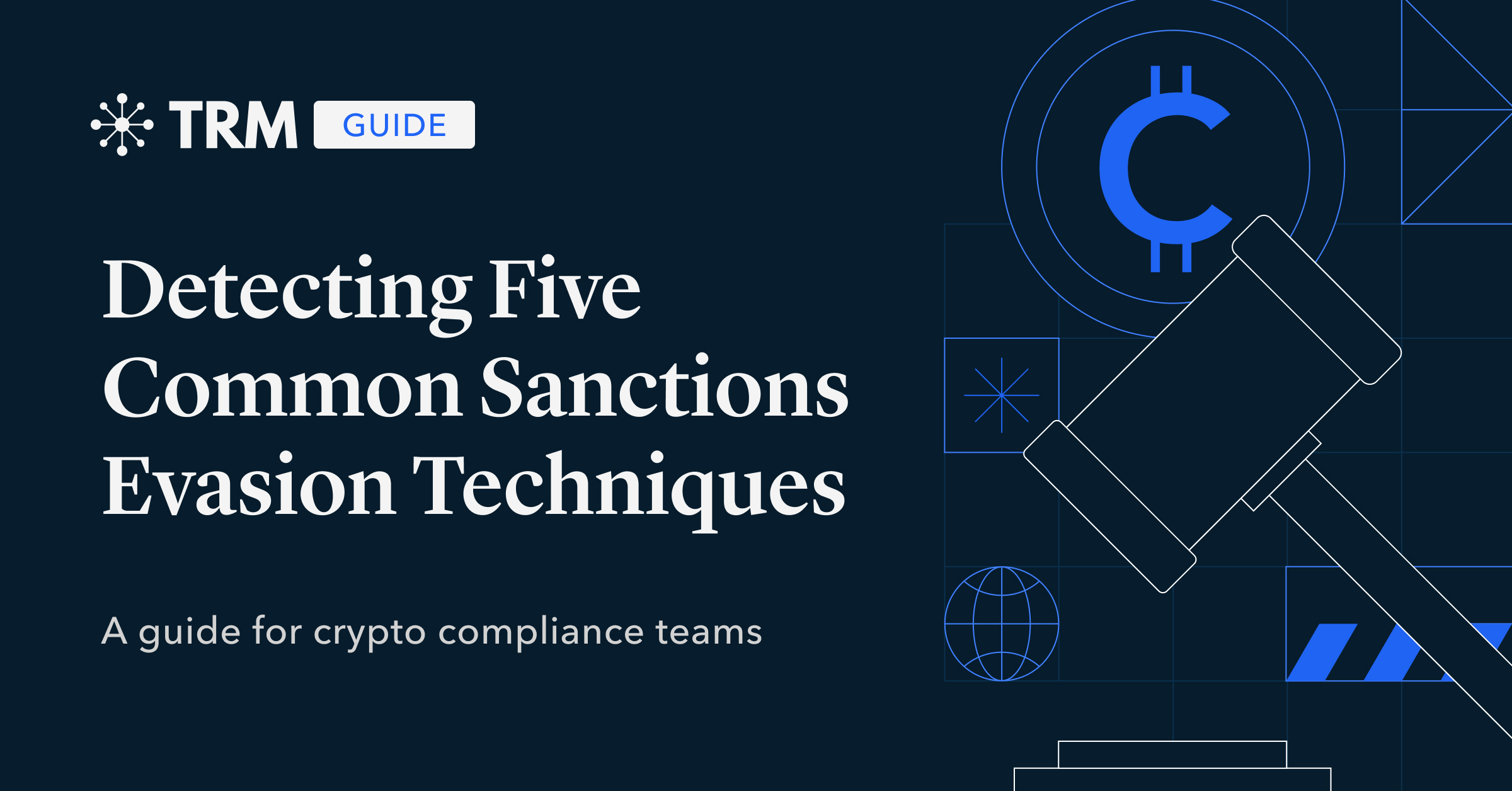 TRM Guide | Detecting Five Common Sanctions Evasion Techniques