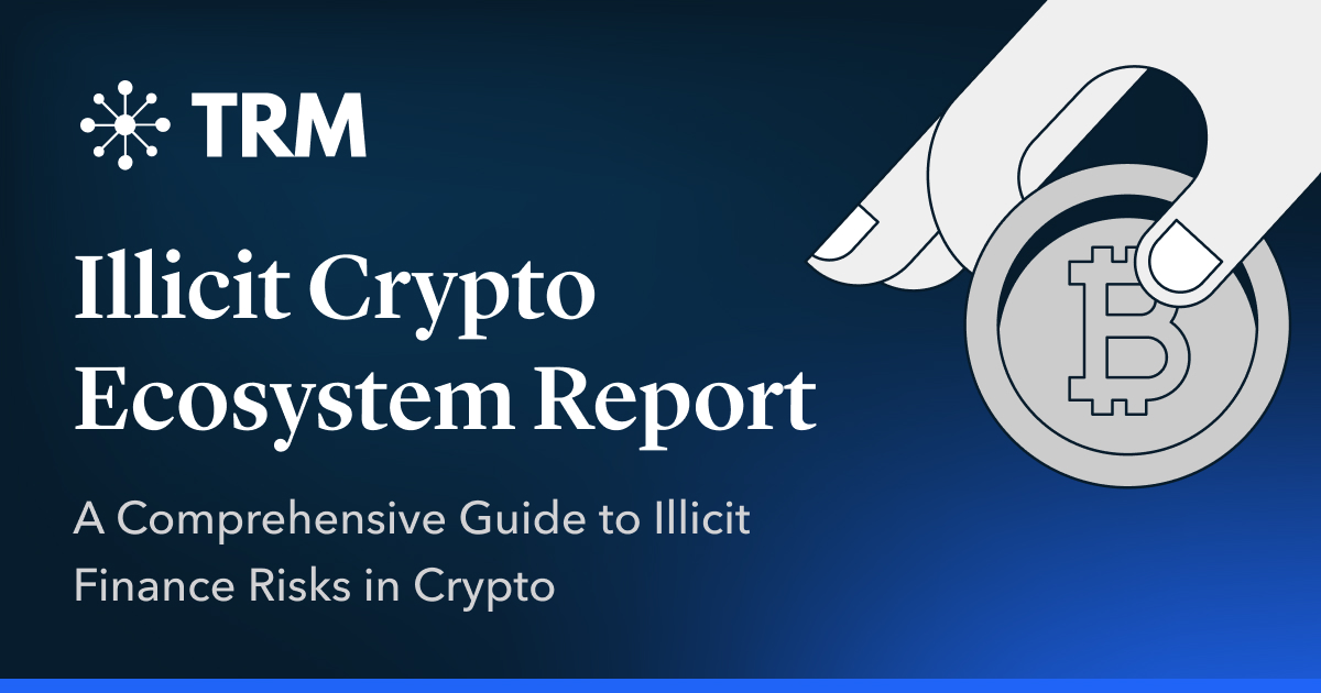 TRM Labs’ Illicit Crypto Ecosystem Report Shows Crime Moving Beyond ...