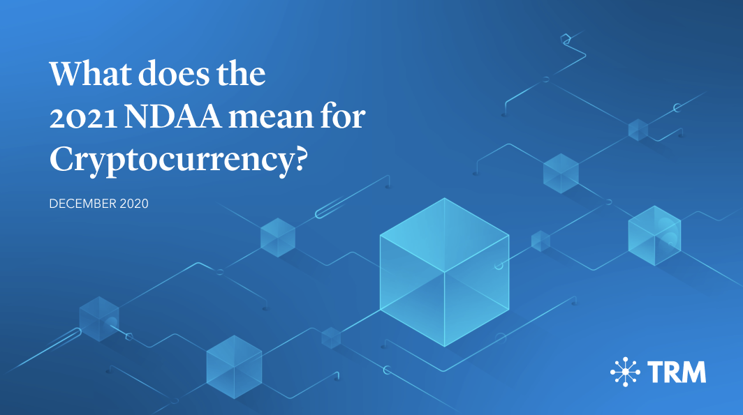 What Does the 2021 NDAA Mean for Cryptocurrency? | TRM Blog