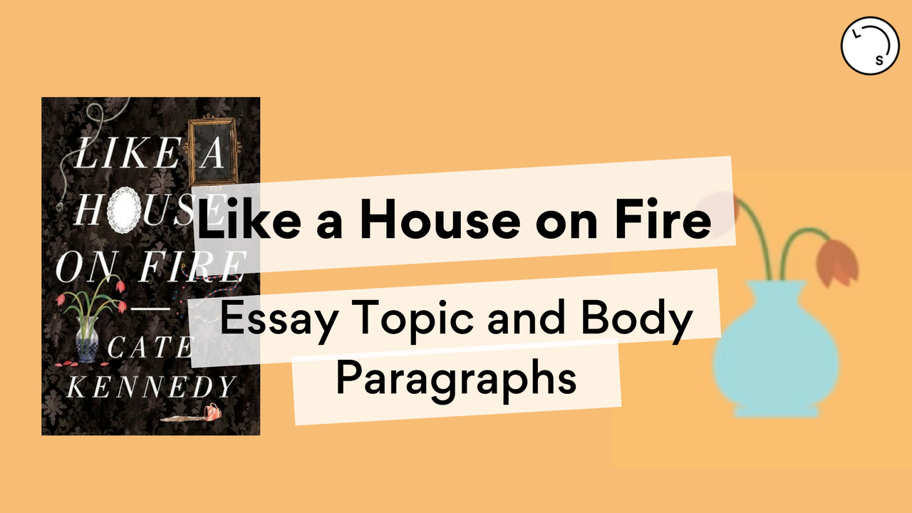 Like a House on Fire Essay Topic Breakdown | Lisa's Study Guides