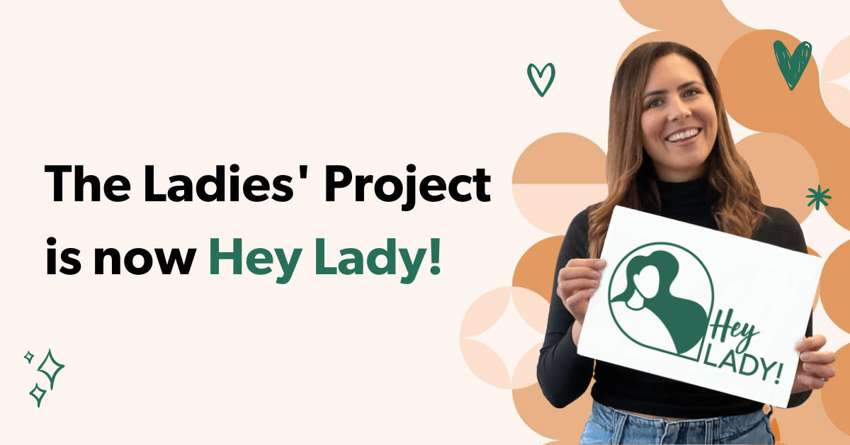 The Ladies' Project is now Hey Lady!
