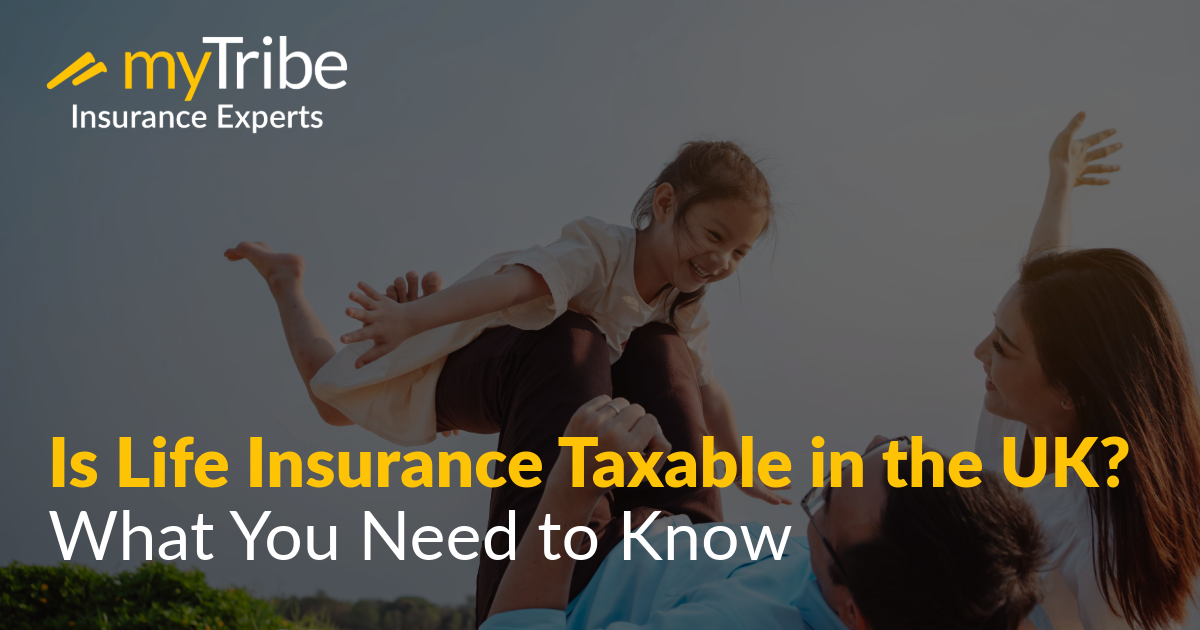 Is Life Insurance Taxable in the UK? What You Need to Know