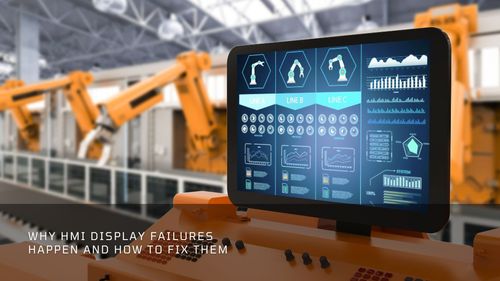 Why HMI Display Failures Happen and How to Fix Them