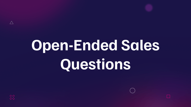 41 Open-Ended Sales Questions That Get Prospects Talking
