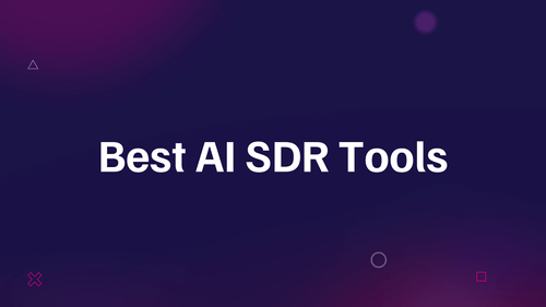 Top AI SDR Tools for 2024 (+Reviewed by a Sales Rep)