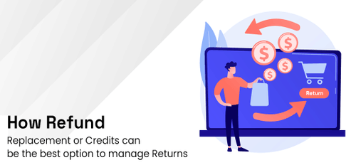 How Refund, Replacement or Credits can be the best option to manage Returns