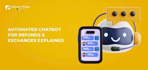 Automated Chatbot for Refunds and Exchanges Explained