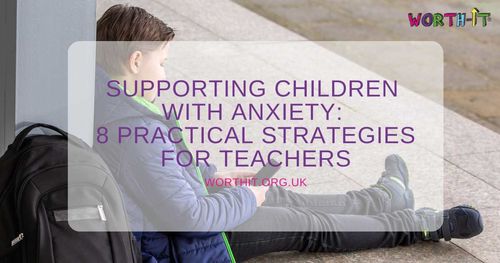 Supporting Children with Anxiety: 8 Practical Strategies for Teachers ...