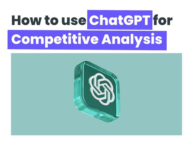 How to Use ChatGPT for Competition Analysis (with Sample Prompts ...
