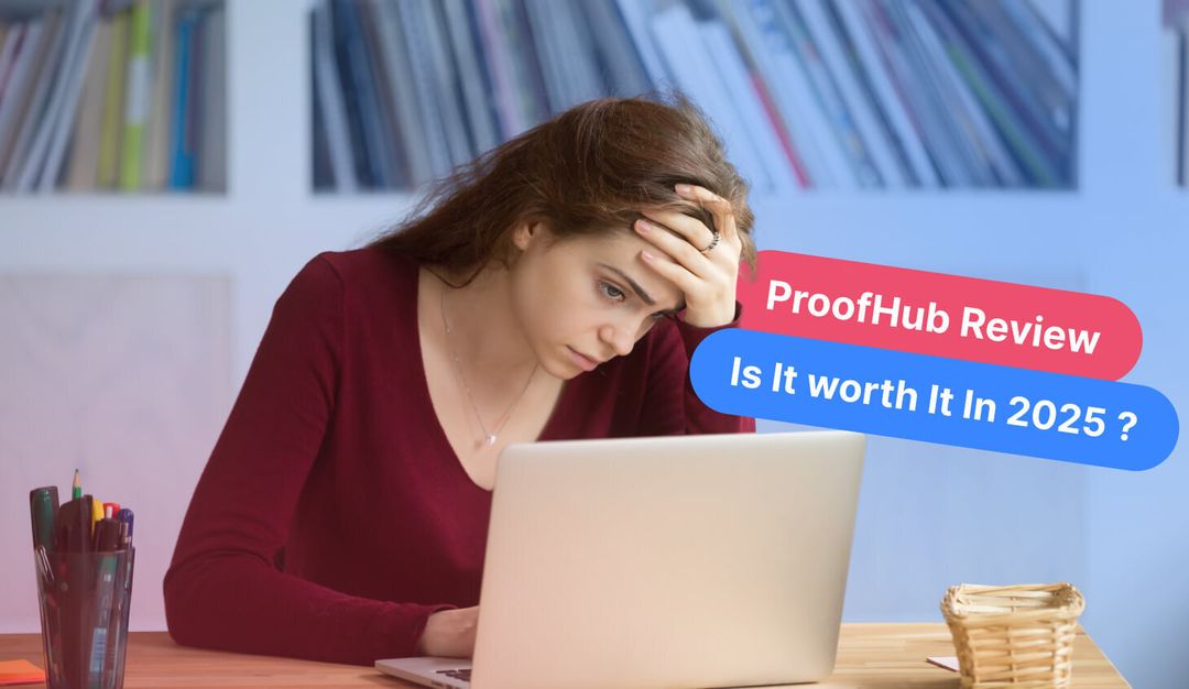 ProofHub Review: Is It Worth It in 2025? [In-Depth]