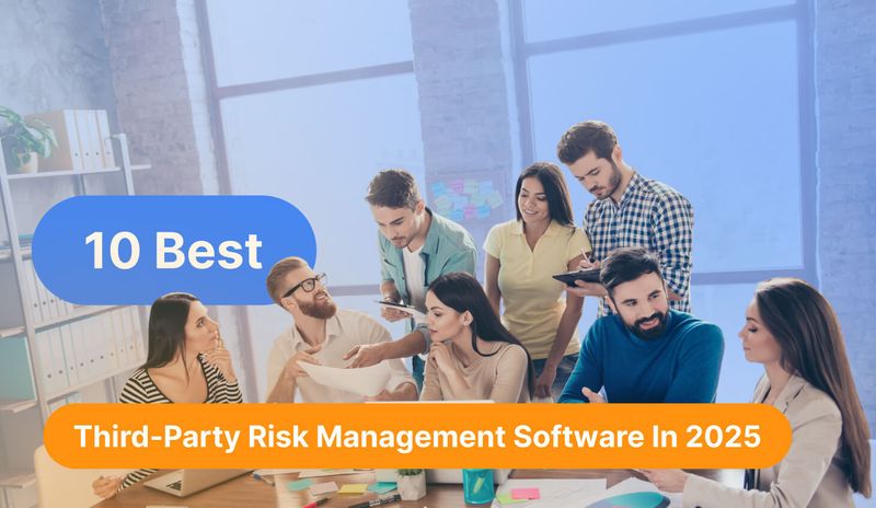10 Best Third-Party Risk Management Software In 2025