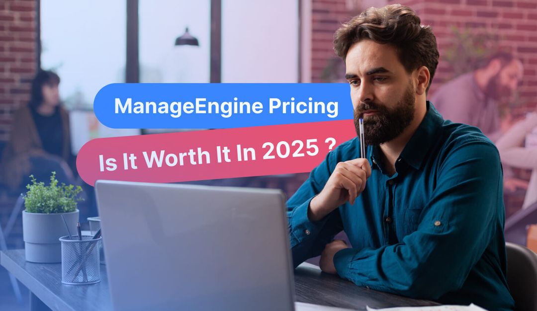 ManageEngine Pricing: Is It Worth It In 2026?