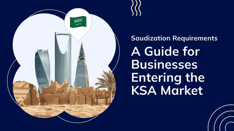 Saudization Requirements: A Guide for Businesses Entering the KSA Market
