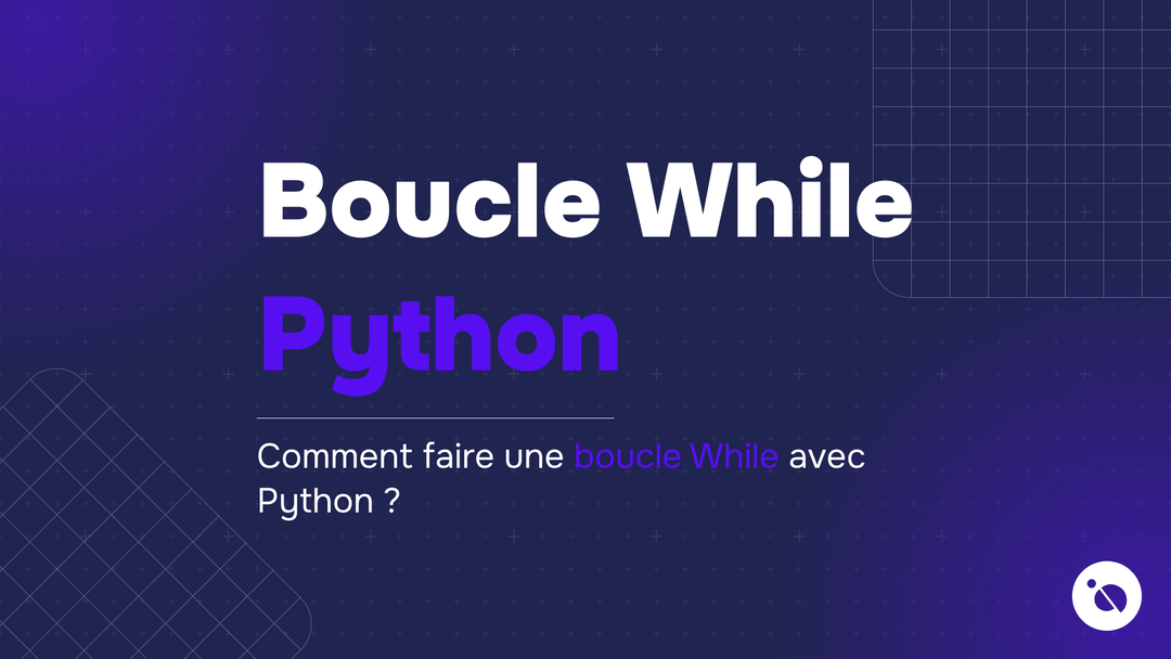 Boucle WHILE Python : répéter une instruction tant qu’une condition est ...