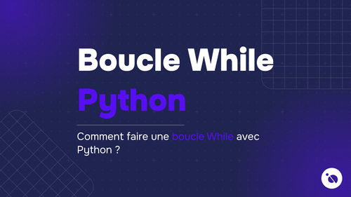 Boucle WHILE Python : répéter une instruction tant qu’une condition est ...