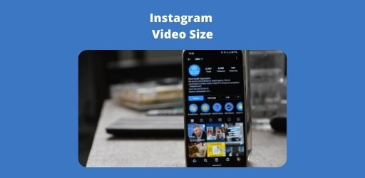Updated Instagram Video Size Guide for 2022
