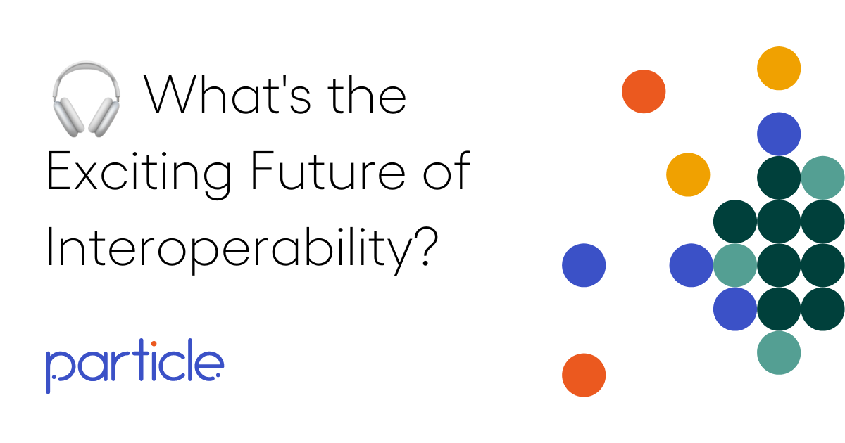 What's the Exciting Future of Interoperability? (Podcast Recap)