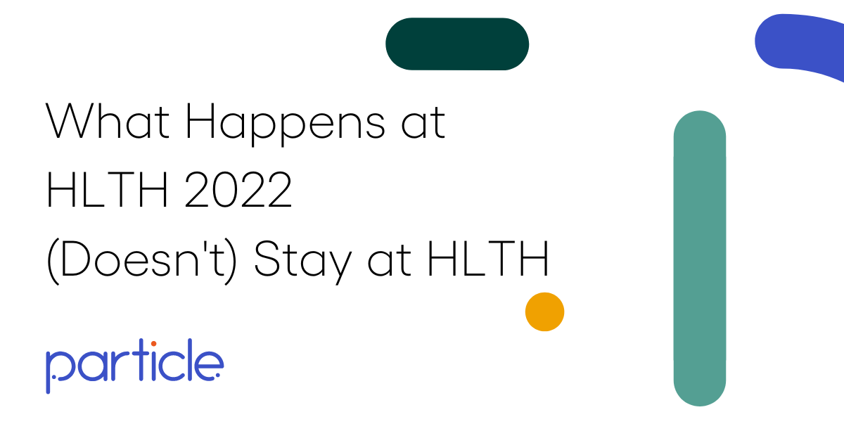 What Happens at HLTH 2022 (Doesn't) Stay at HLTH