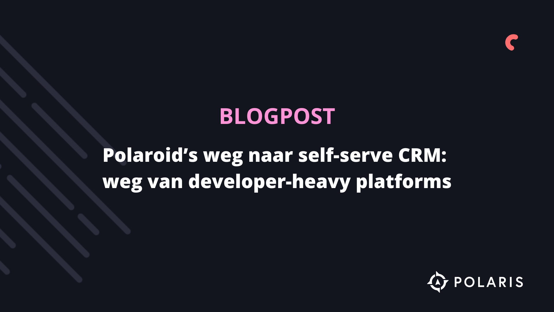 Polaroid’s weg naar self-serve CRM: weg van developer-heavy platforms ...