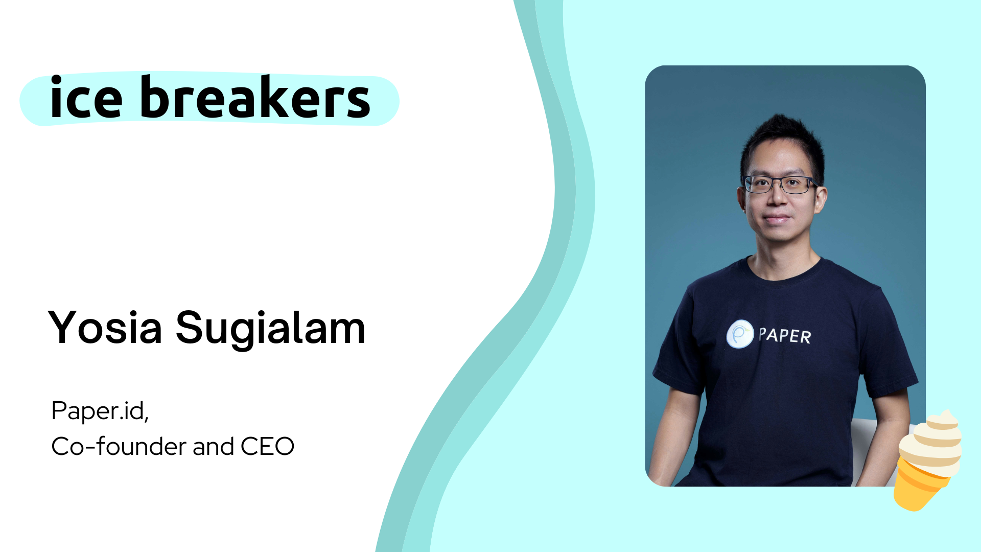 Ice Breakers with Yosia Sugialam (Co-founder and CEO, Paper.id)