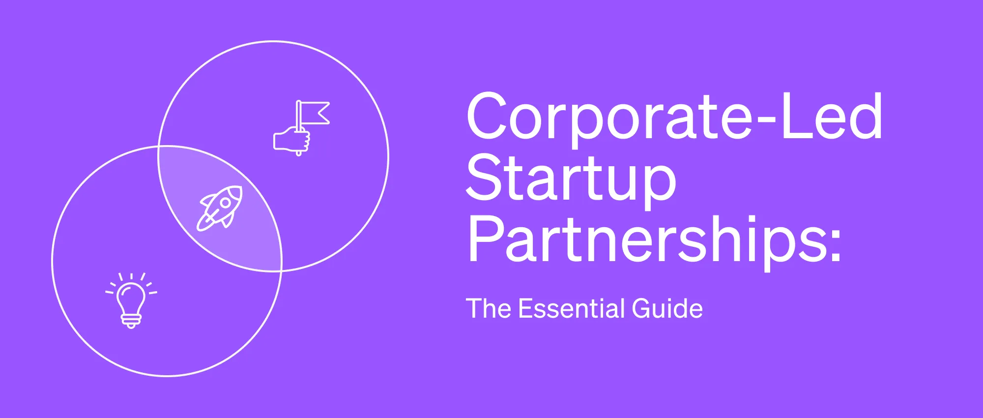 Corporate-Led Startup Partnerships: The Essential Guide