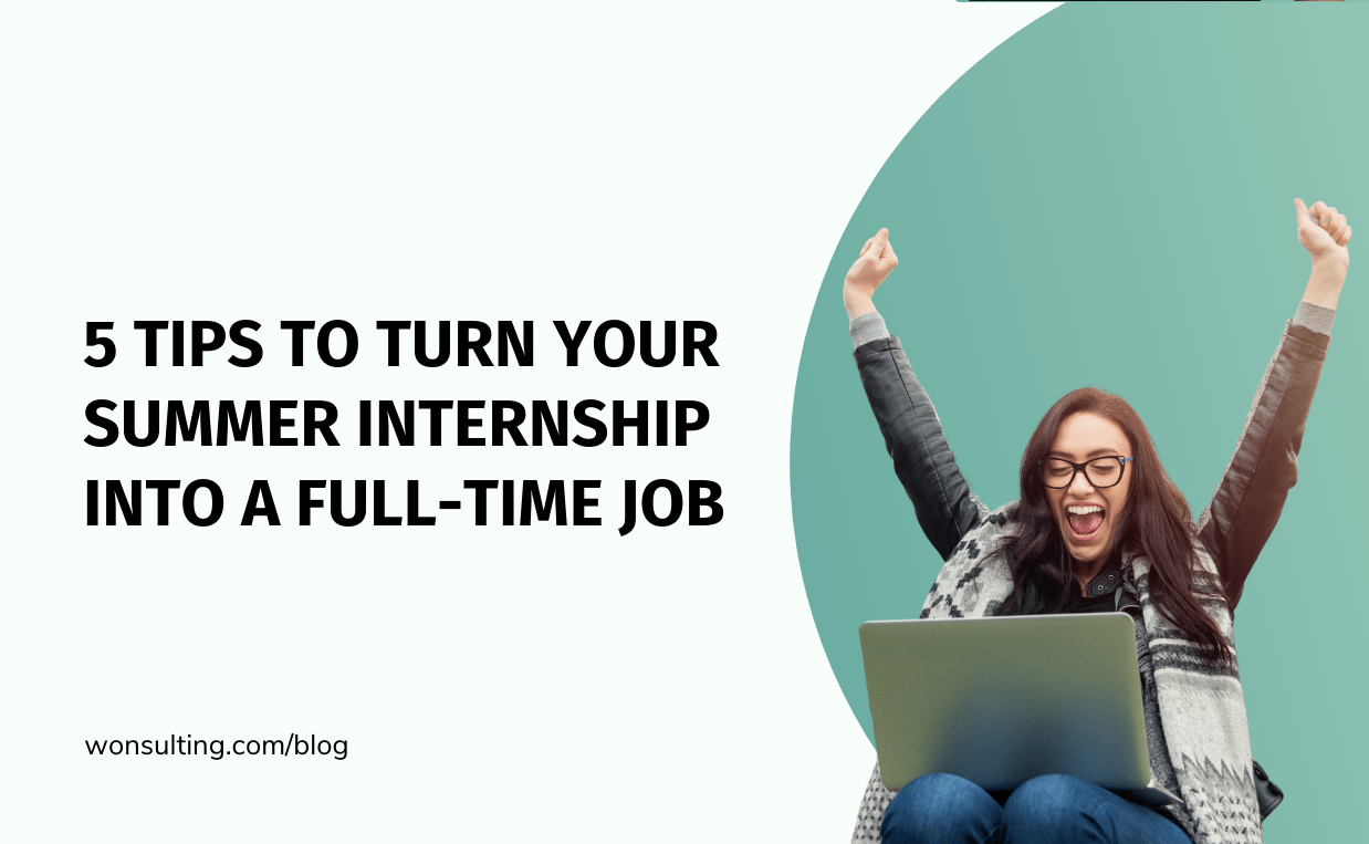 Wonsulting - 5 Tips to Turn Your Summer Internship Into A Full-Time Job
