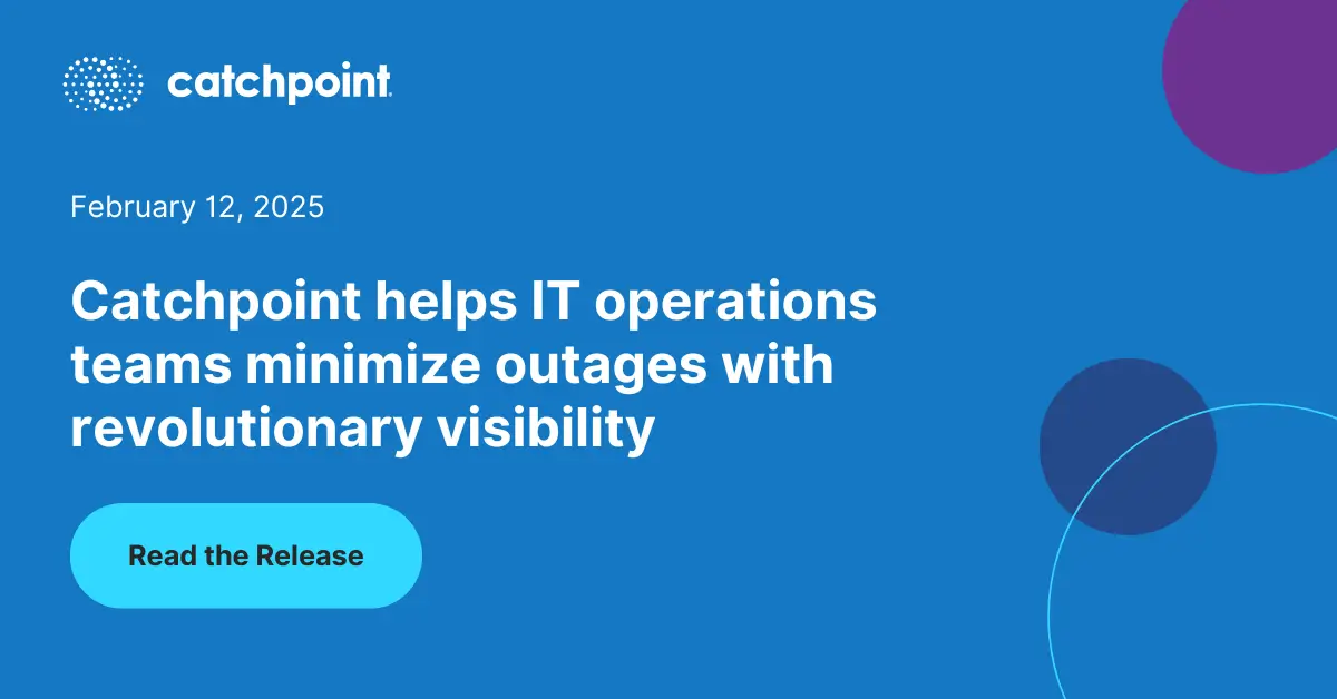 Catchpoint helps IT Operations teams minimize outages with revolutionary visibility across the ...