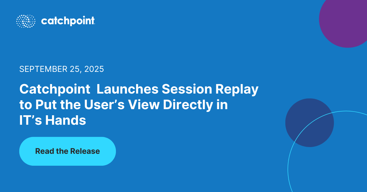 Catchpoint Launches Session Replay to Put the User’s View directly in ...