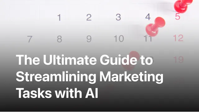 The Ultimate Guide to Streamlining Marketing Tasks with AI